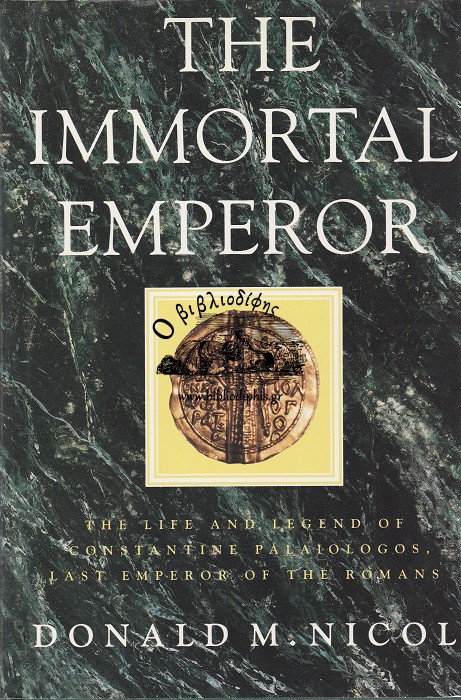 THE IMMORTAL EMPEROR THE LIFE AND LEGEND OF CONSTANTINE PALAIOLOGOS ...